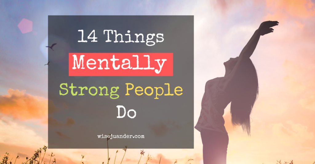 14 Things Mentally Strong People Do - Wise Juander