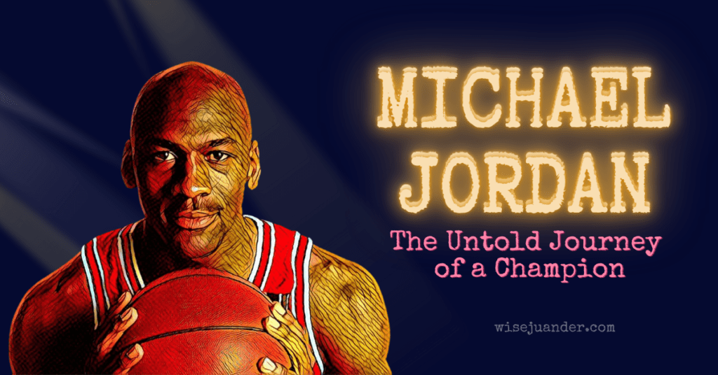 Michael Jordan: The Untold Journey of a Champion - Wise Juander